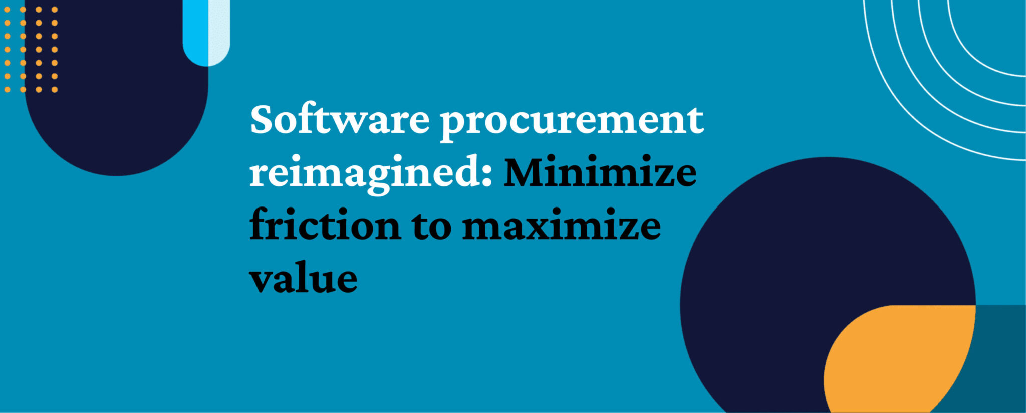 Software procurement reimagined: Minimum friction, maximum value
